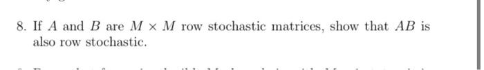 Solved 8. If A and B are M X M row stochastic matrices, show | Chegg.com