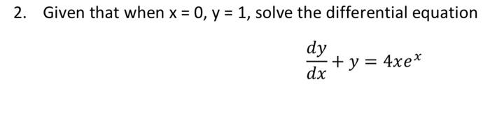 Solved 2. Given that when x=0,y=1, solve the differential | Chegg.com