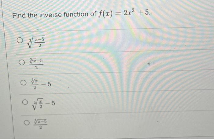 Solved Find the inverse function of f(x)=2x3+5. | Chegg.com