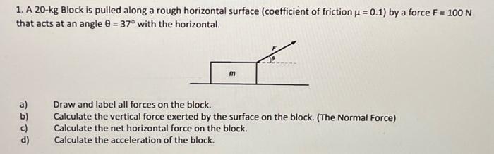 Solved 1. A 20−kg Block is pulled along a rough horizontal | Chegg.com