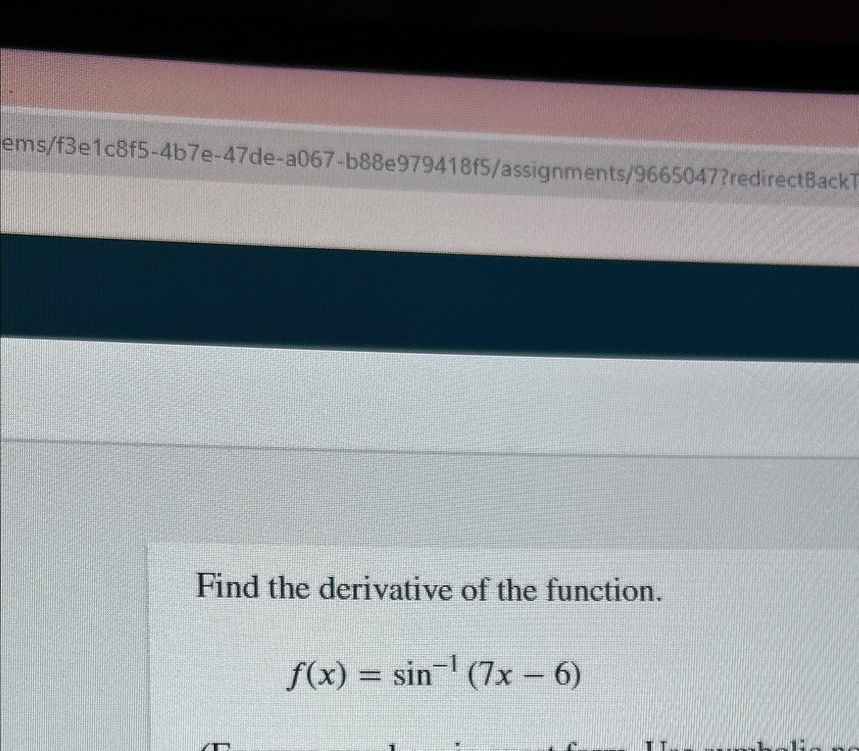 Solved Find the derivative of the function.f(x)=sin-1(7x-6) | Chegg.com
