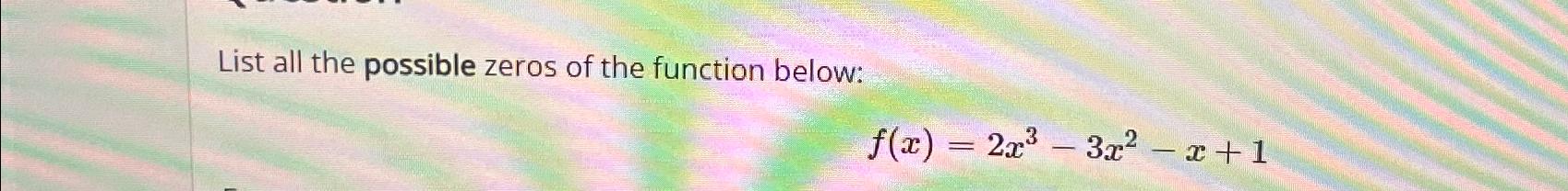 Solved List all the possible zeros of the function | Chegg.com