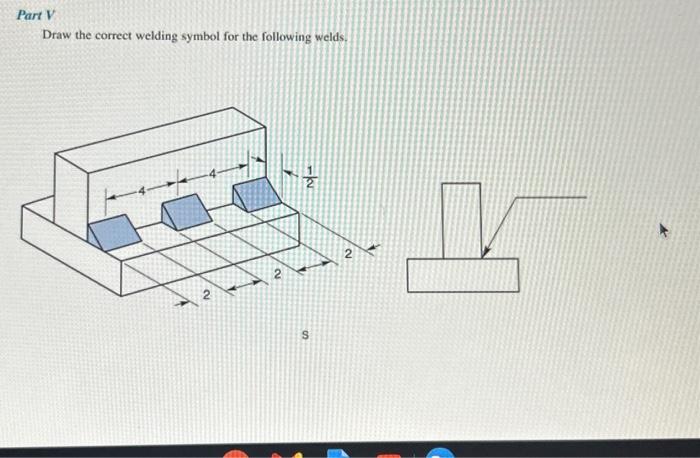 Solved Part IV Draw the correct weld as indicated by the | Chegg.com