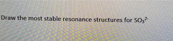 Solved Draw the most stable resonance structures for SO32− | Chegg.com