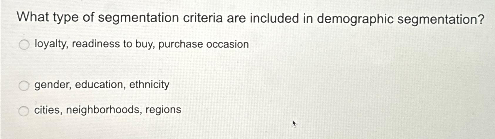 Solved What Type Of Segmentation Criteria Are Included In