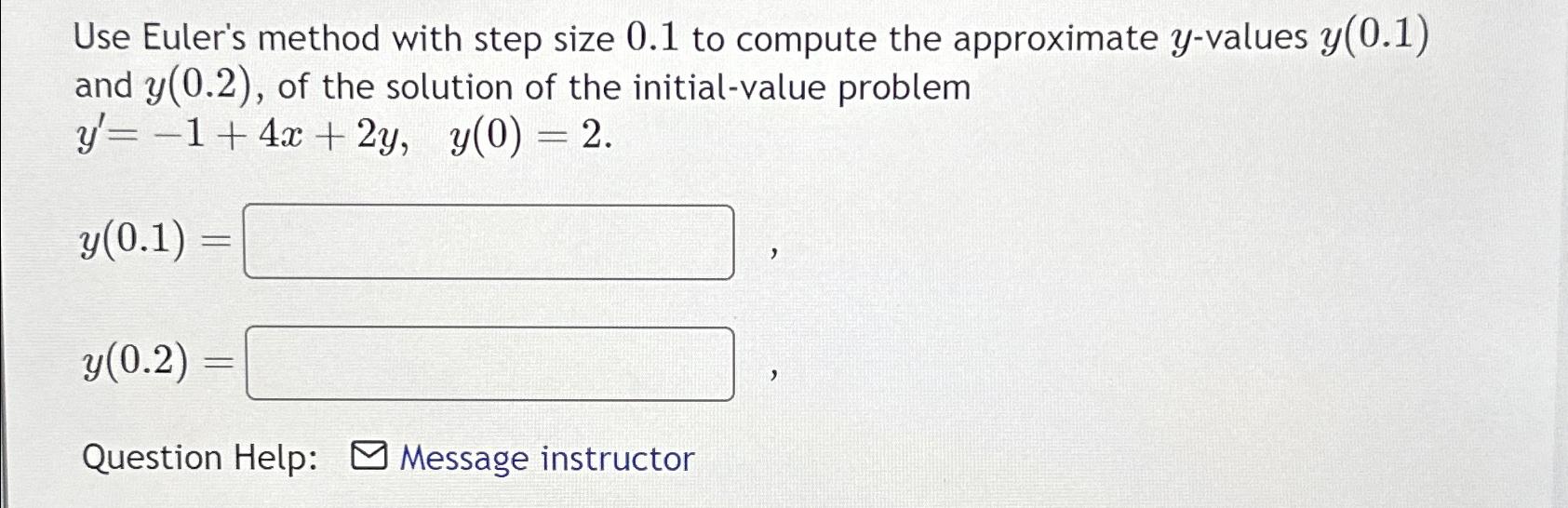 Solved Use Euler's method with step size 0.1 ﻿to compute the | Chegg.com