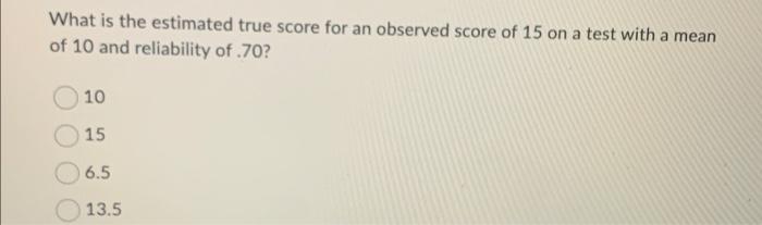 Solved What is the estimated true score for an observed | Chegg.com