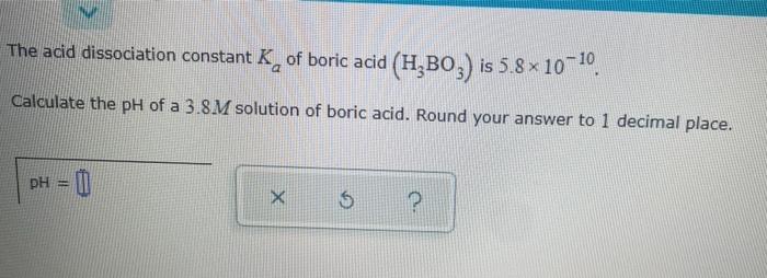 Solved The acid dissociation constant K of boric acid | Chegg.com