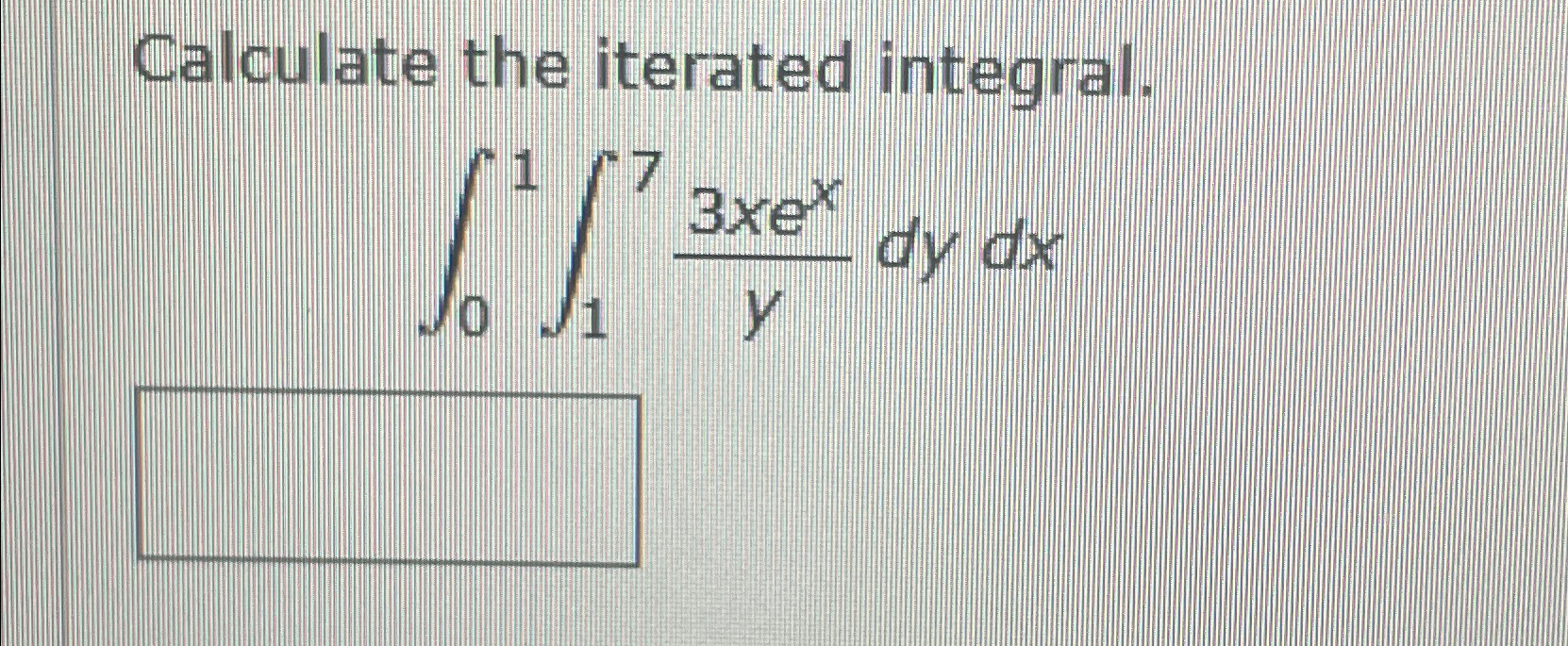 Solved Calculate the iterated integral.∫01∫173xexydydx | Chegg.com