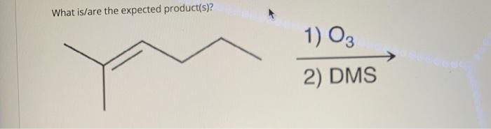 Solved What is/are the expected product(s)? 1) 03 2) DMS | Chegg.com