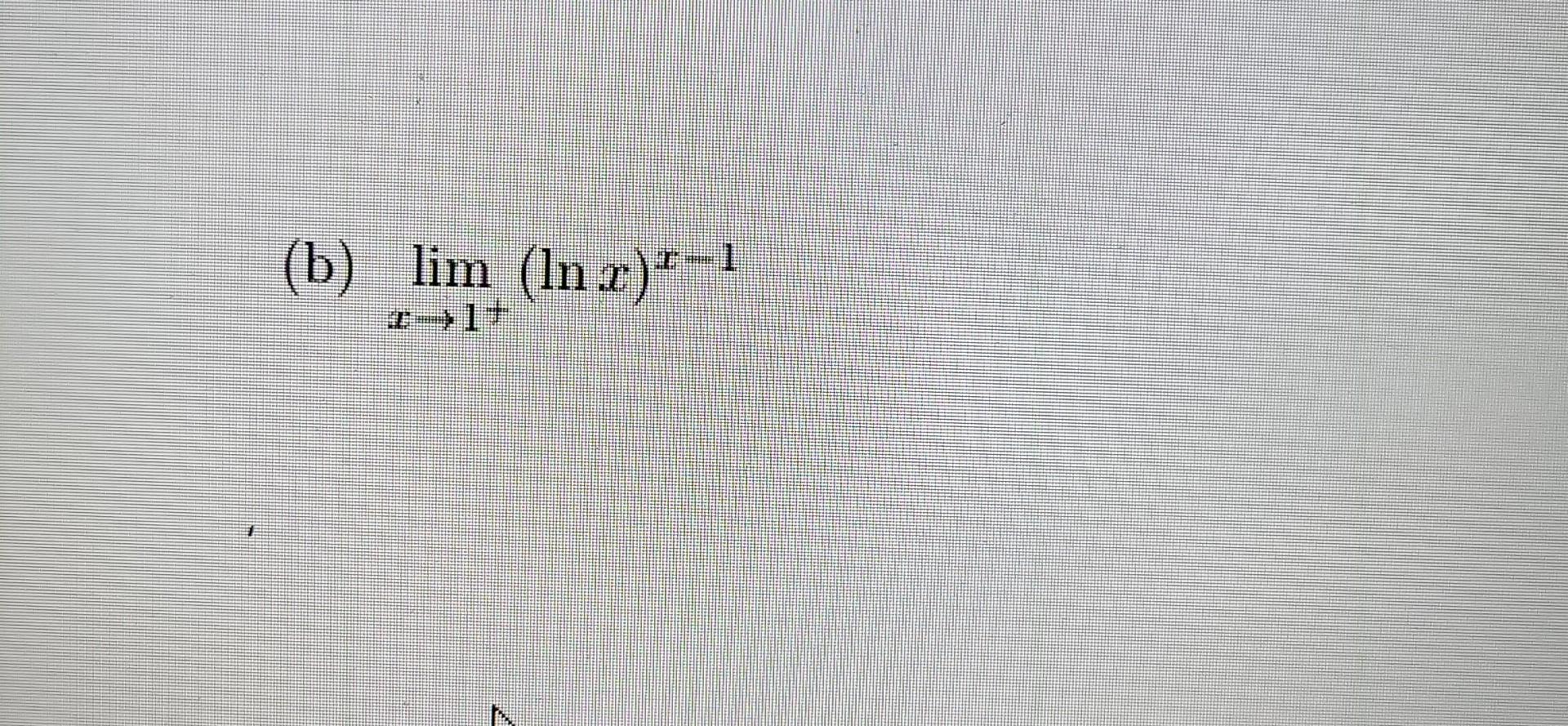 Solved (b) limx→1+(lnx)x−1 | Chegg.com
