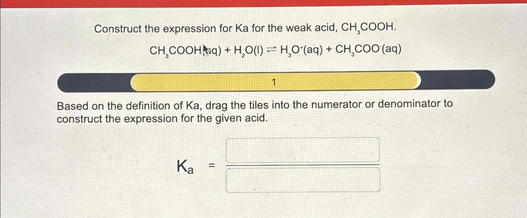 Solved Construct the expression for Ka ﻿for the weak acid, | Chegg.com