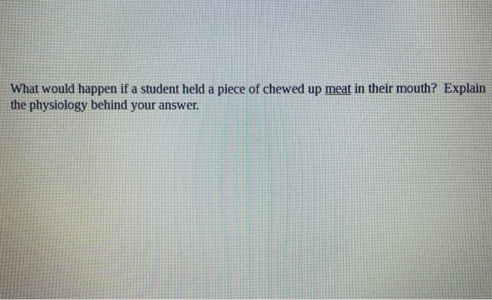 Solved What would happen if a student held a piece of chewed | Chegg.com