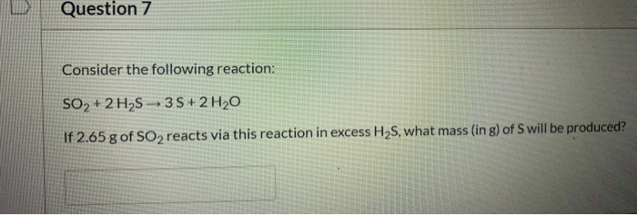 Solved Question 7 Consider the following reaction: SO2 + 2 | Chegg.com