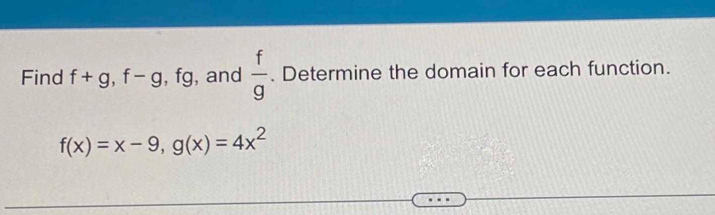 Solved Find f+g,f-g,fg, ﻿and fg. ﻿Determine the domain for | Chegg.com