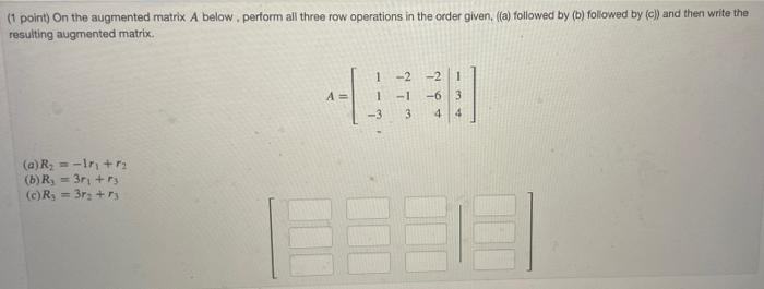 Solved (1 point) On the augmented matrix A below . perform | Chegg.com