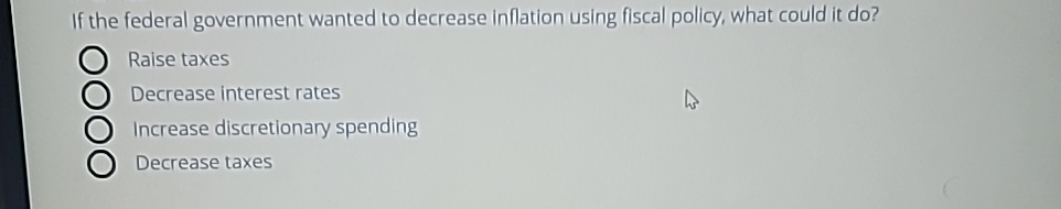 Solved If the federal government wanted to decrease | Chegg.com