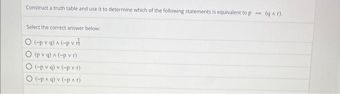 Solved Construct a truth table and use it to determine which | Chegg.com