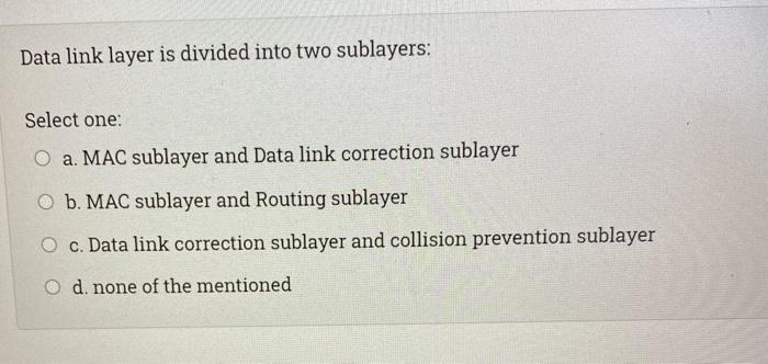 Solved Data link layer is divided into two sublayers: Select | Chegg.com