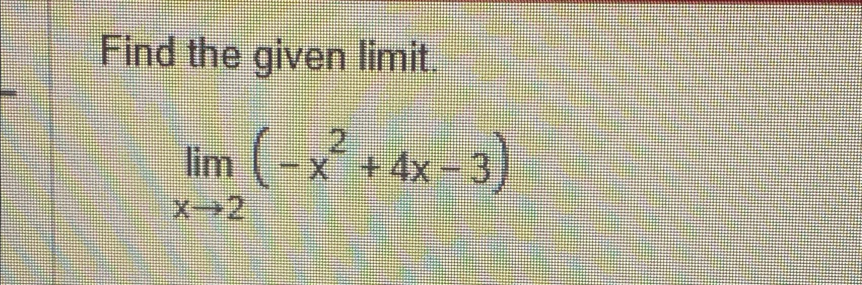 Solved Find the given limit.limx→2(-x2+4x-3) | Chegg.com