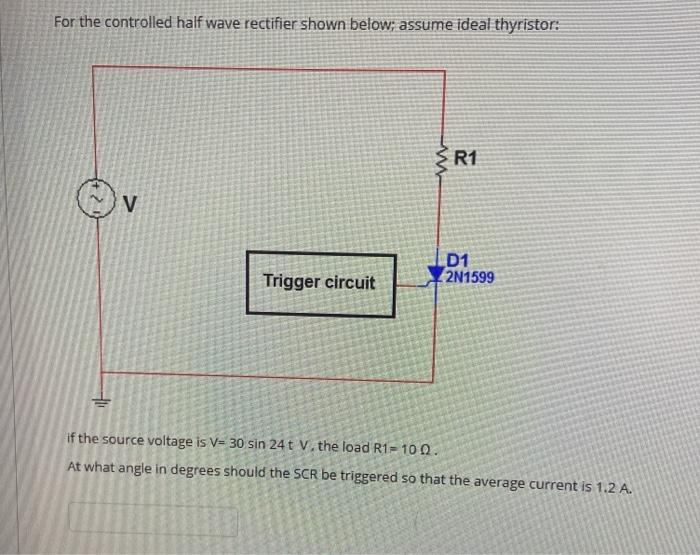 Solved For the controlled half wave rectifier shown below; | Chegg.com