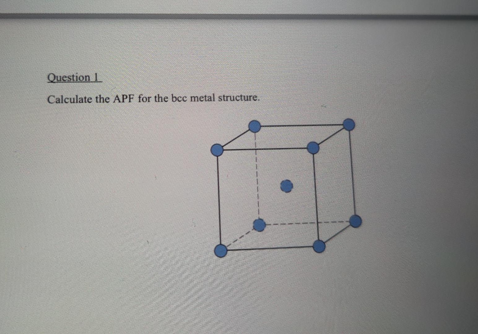 Solved Question 1 Calculate the APF for the bcc metal | Chegg.com