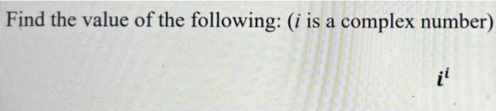 Solved Find the value of the following: (i is a complex | Chegg.com
