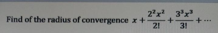 Solved Find of the radius of convergence | Chegg.com