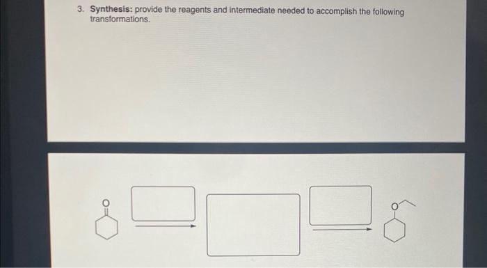 Solved 3. Synthesis: provide the reagents and intermediate | Chegg.com