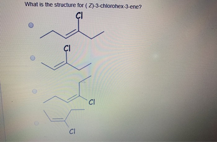 Solved What is the structure for (Z)-3-chlorohex-3-ene? | Chegg.com