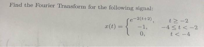Solved Find the Fourier Transform for the following signal: | Chegg.com