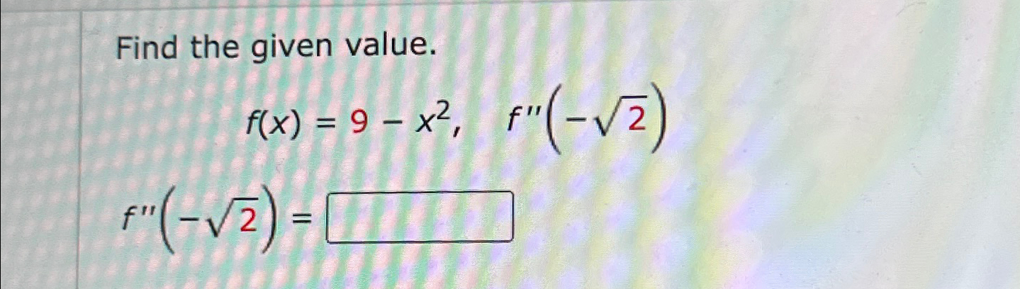 Solved Find the given value.f(x)=9-x2,f''(-22)f''(-22)= | Chegg.com