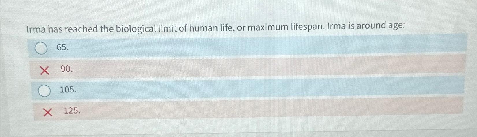 Solved Irma has reached the biological limit of human life, | Chegg.com