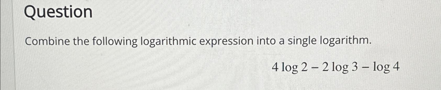 Solved QuestionCombine the following logarithmic expression | Chegg.com