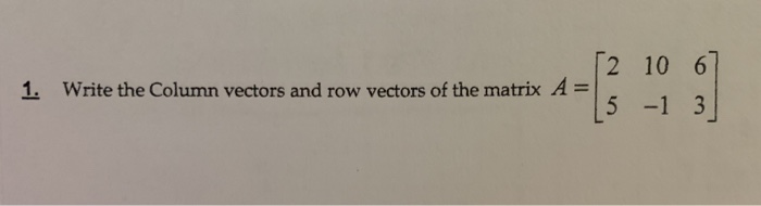 Solved 1. Write the Column vectors and row vectors of the | Chegg.com