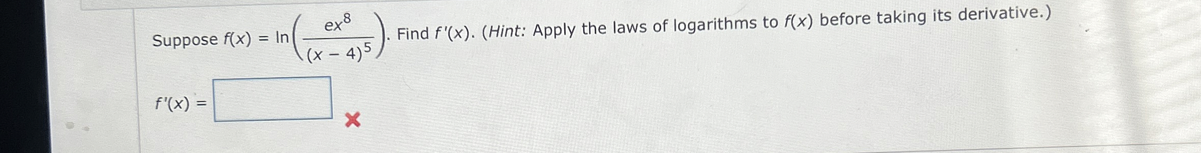 Solved Suppose f(x)=ln(ex8(x-4)5). ﻿Find f'(x). (Hint: Apply | Chegg.com