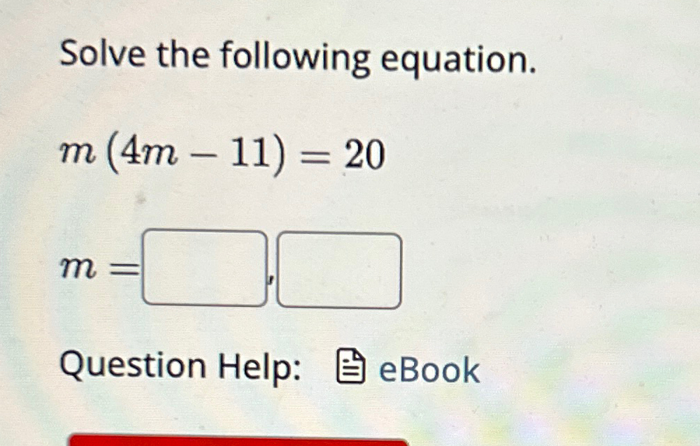 Solved Solve the following equation.m(4m-11)=20m=Question | Chegg.com