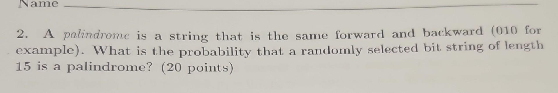 Solved 2. A palindrome is a string that is the same forward | Chegg.com
