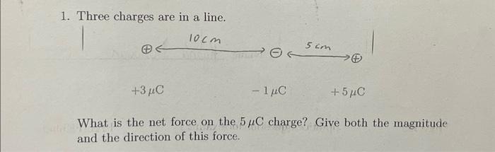 Solved 1. Three charges are in a line. What is the net force | Chegg.com