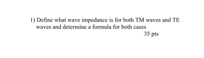 Solved 1) Define what wave impedance is for both TM waves | Chegg.com