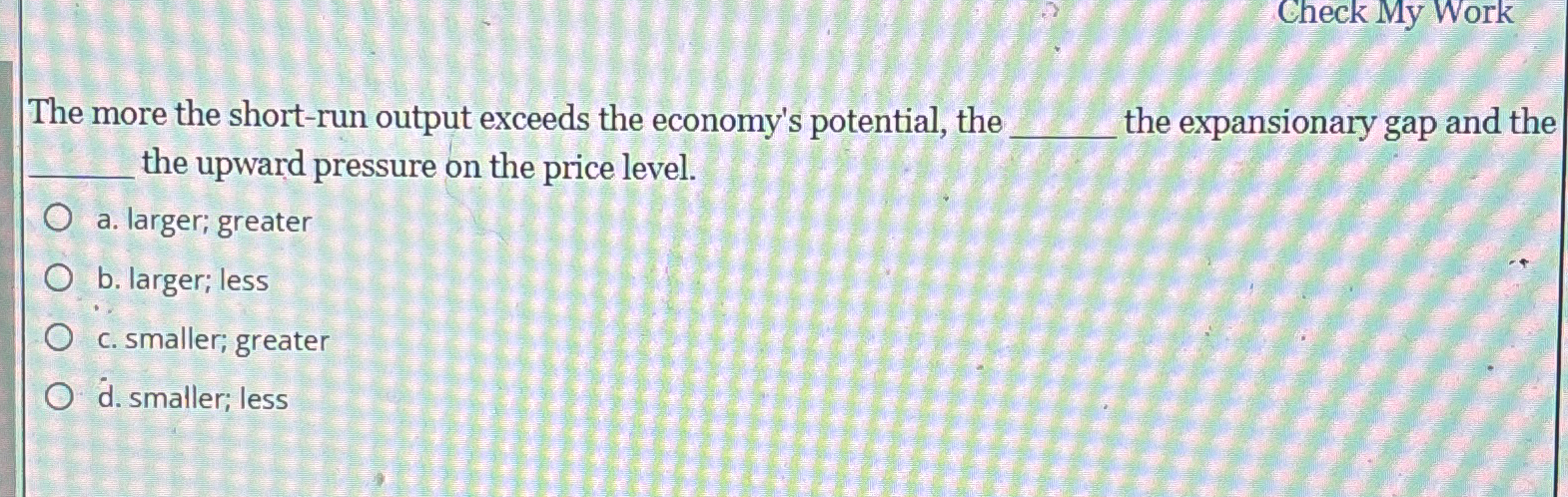 Solved Check My WorkThe more the short-run output exceeds | Chegg.com