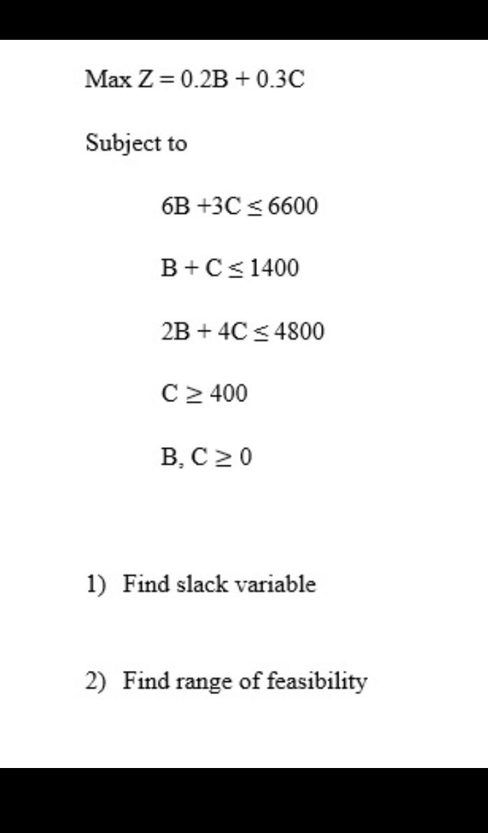 Solved MaxZ=0.2B+0.3C Subject to 6 B+3C≤6600 B+C≤14002 | Chegg.com