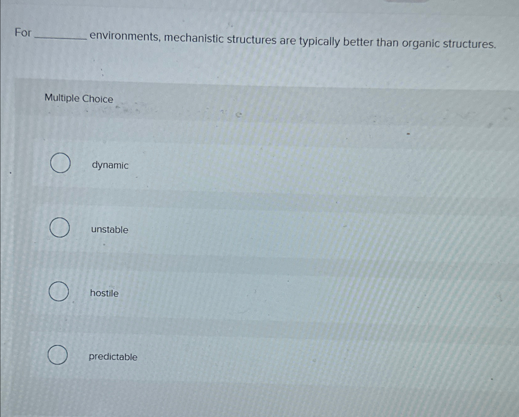Solved For environments, mechanistic structures are | Chegg.com