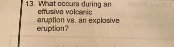 Solved 13. What occurs during an effusive volcanic eruption | Chegg.com