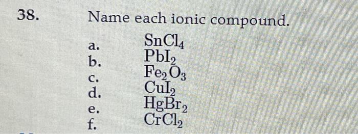 Solved 38. Name each ionic compound. SnCl4 Pbl₂ Fe₂ 03 Cul | Chegg.com