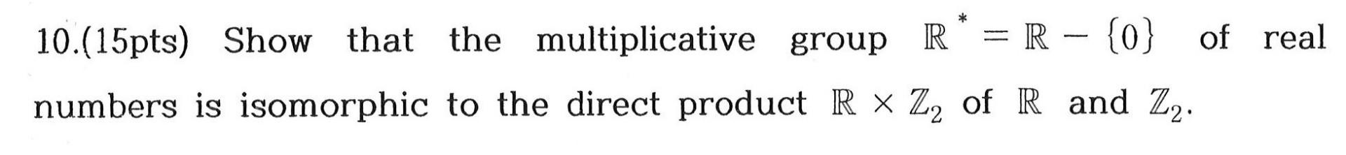 Solved 10.(15pts) Show that the multiplicative group | Chegg.com