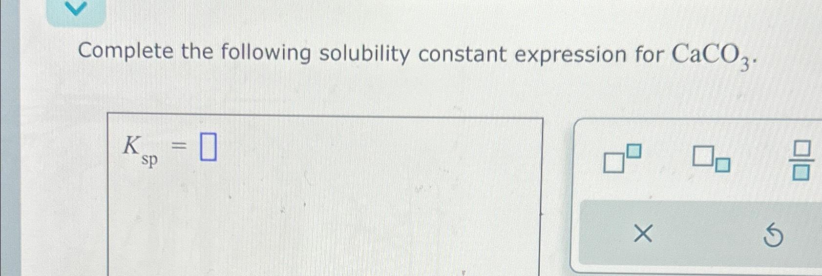 Solved Complete the following solubility constant expression | Chegg.com
