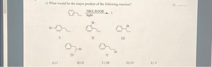 Solved 1) What would be the major product of the following | Chegg.com
