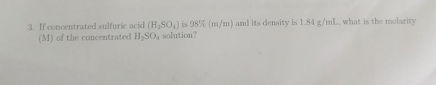Solved 3. If concentrated sulfuric acid (H2SO4) is 98% (m/m) | Chegg.com