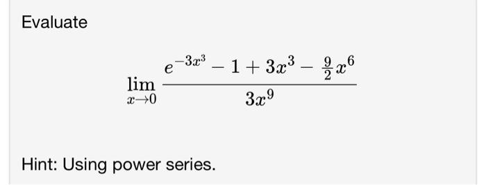 Solved Evaluate -3.23 e lim - 1+ 3x3 – gæ6 3x9 Hint: Using | Chegg.com